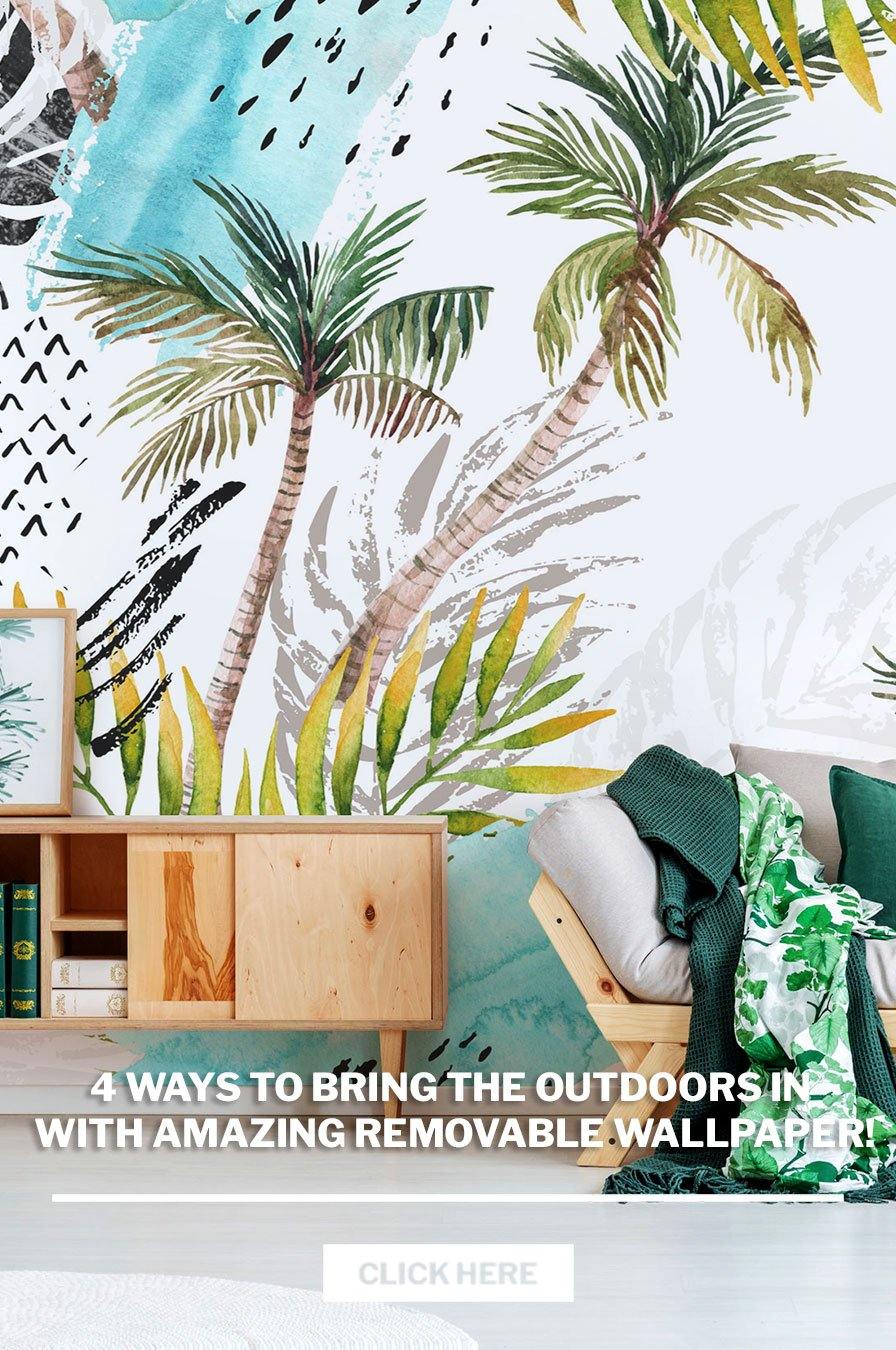 4 ways to bring the outdoors in with amazing removable wallpaper ...